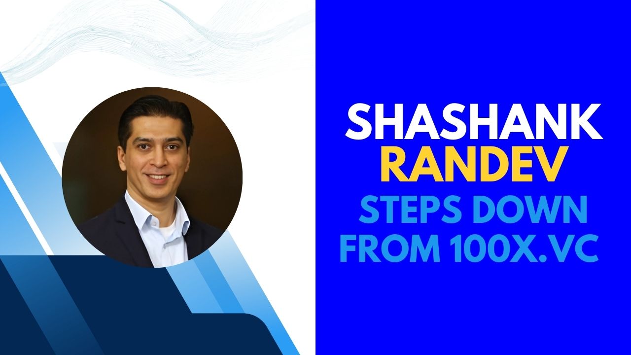 Shashank Randev Steps Down from 100X.VC After Five Years